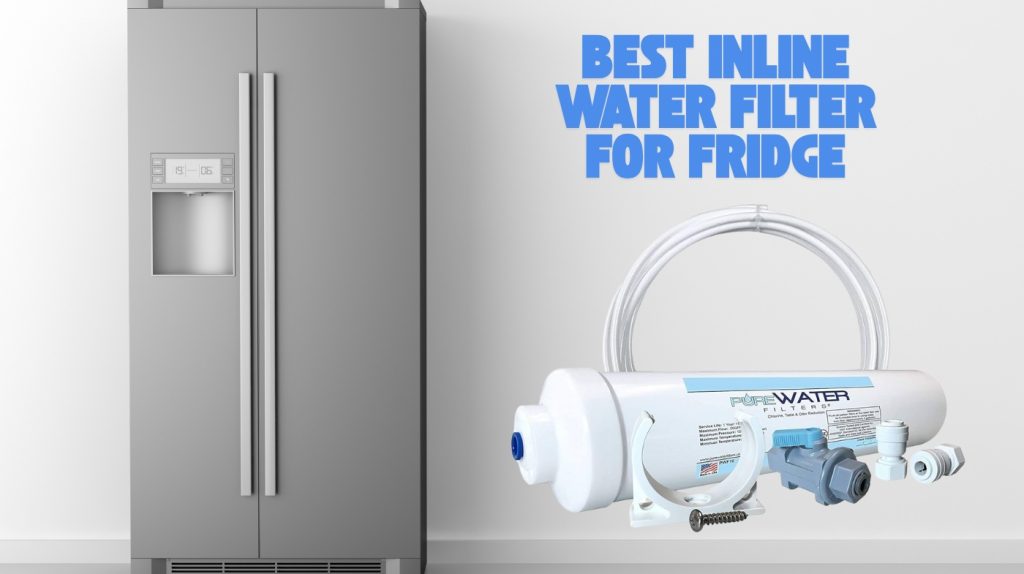 Best Inline Water Filter for Fridge: What to Buy This Year?